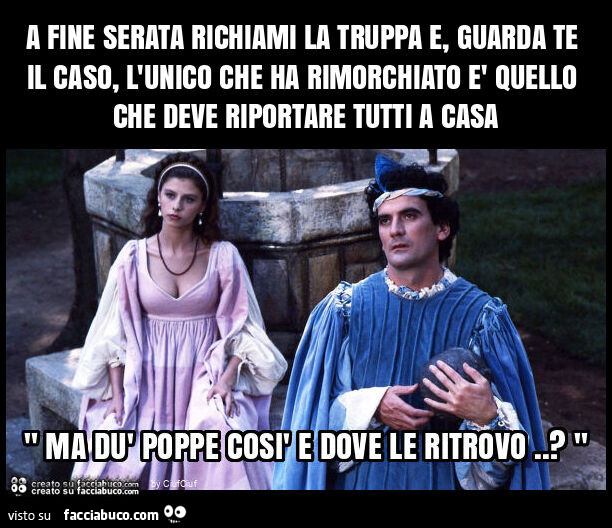 A fine serata richiami la truppa e, guarda te il caso, l'unico che ha ...