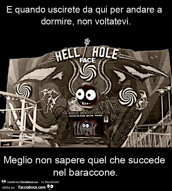 Hell Face Hole. E quando uscirete da qui per andare a dormire, non ...